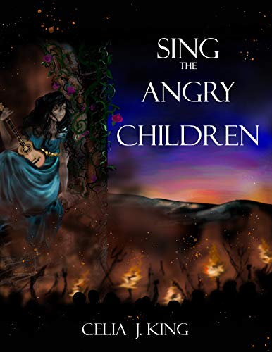 Sing The Angry Children (And So We Rise Book 1) by Celia King | Goodreads
