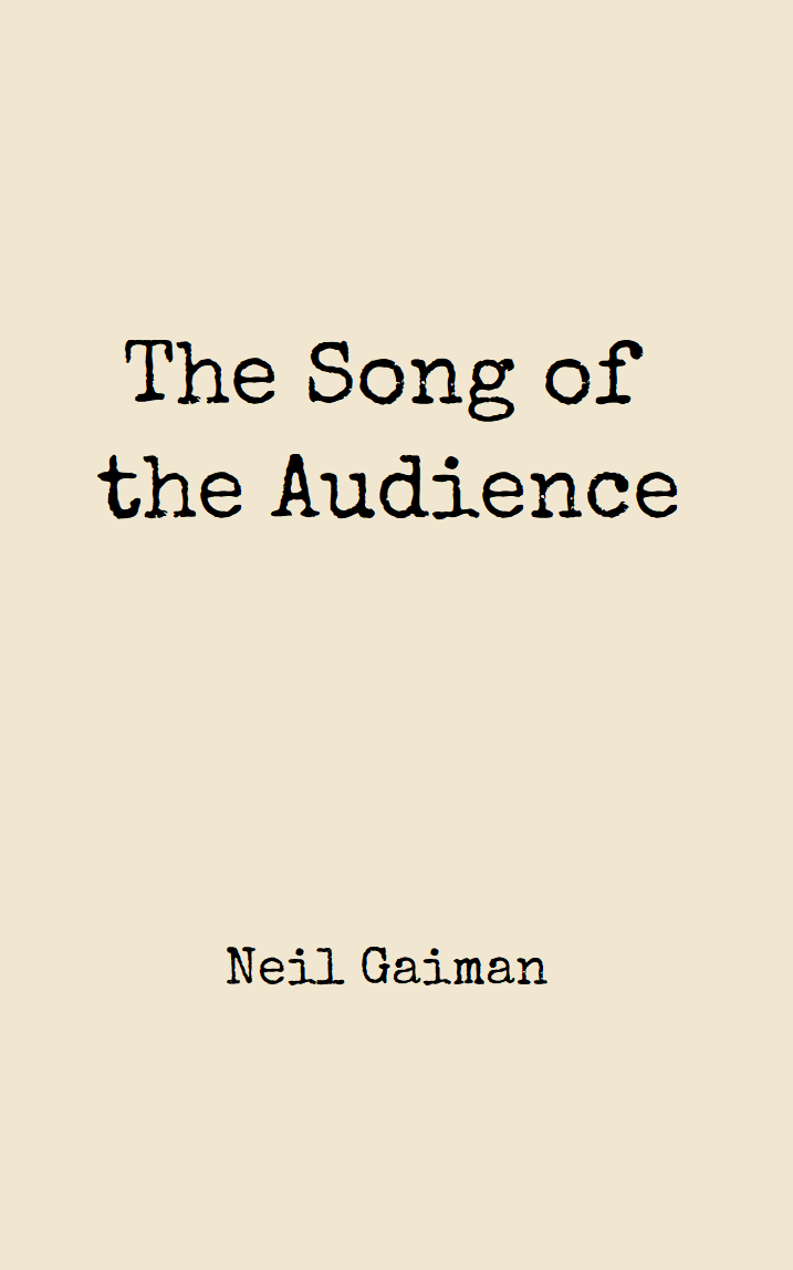 The Song of the Audience by Neil Gaiman | Goodreads