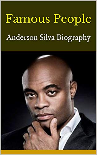 Famous People: Anderson Silva Biography by Bernice | Goodreads