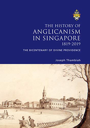 The History of Anglicanism in Singapore 1819-2019: The Bicentenary of ...