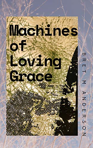 Machines of Loving Grace by Bret M Anderson | Goodreads