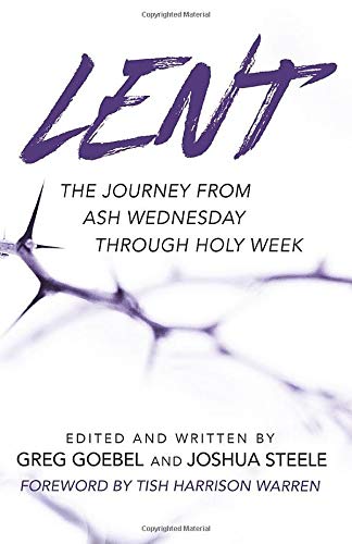 Lent: The Journey from Ash Wednesday through Holy Week by Greg Goebel ...