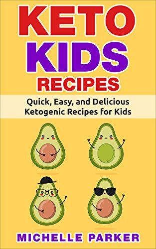 Keto Kids Recipes: Quick, Easy, and Delicious Recipes for Ketogenic ...