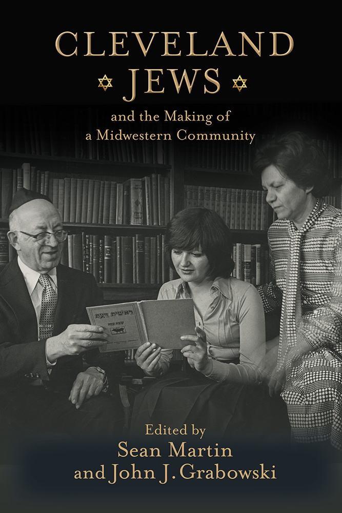 Cleveland Jews and the Making of a Midwestern Community by Sean Martin ...