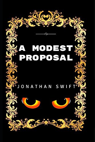 A Modest Proposal: By Jonathan Swift - Illustrated by Jonathan Swift ...
