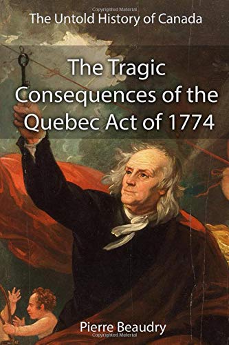 The Untold History of Canada: The Tragic Consequences of the Quebec Act ...