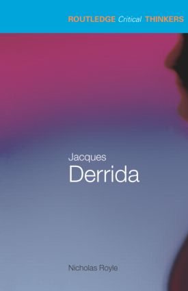 Jacques Derrida (Routledge Critical Thinkers) by Nicholas Royle | Goodreads