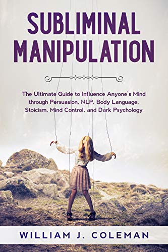 Subliminal Manipulation: The Ultimate Guide to Influence Anyone’s Mind ...