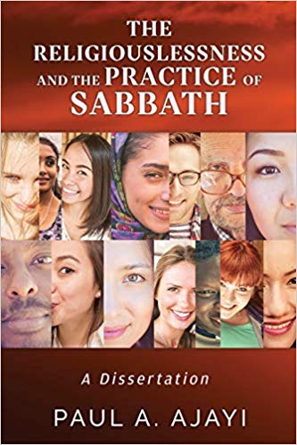 The Religiouslessness and the Practice of Sabbath by Paul A. Ajayi ...