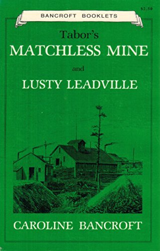 Tabor's Matchless Mine and Lusty Leadville by Caroline Bancroft | Goodreads