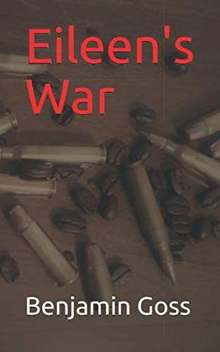 Eileen's War by Benjamin Goss | Goodreads