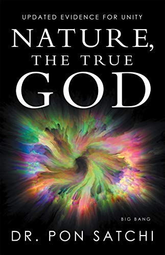 Nature, the True God: Updated Evidence for Unity by Dr. Pon Satchi ...