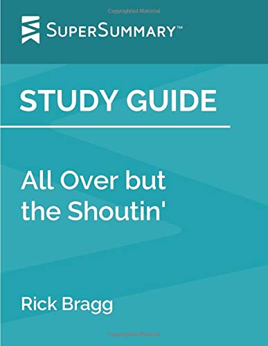 Study Guide: All Over but the Shoutin’ by Rick Bragg by SuperSummary ...