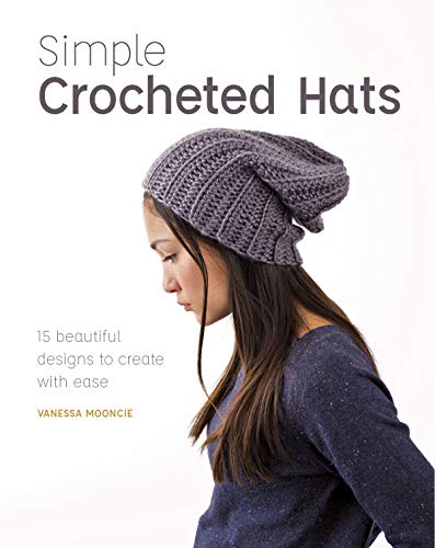 Simple Crocheted Hats: 15 Beautiful Designs to Create with Ease by ...
