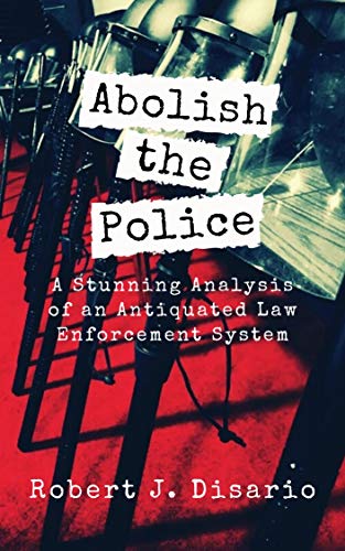 Abolish the Police: A Stunning Analysis of an Antiquated Law ...