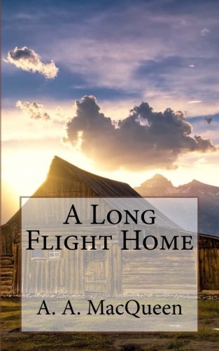 A Long Flight Home by A.A. MacQueen | Goodreads