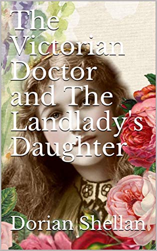 The Victorian Doctor and The Landlady's Daughter by Dorian Shellan ...
