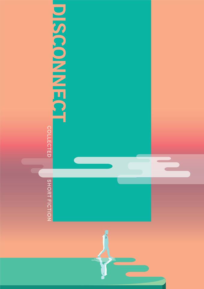 Disconnect: Collected Short Fiction by Zoheb Mashiur | Goodreads