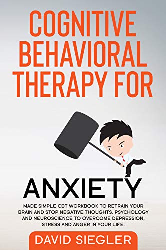 COGNITIVE BEHAVIORAL THERAPY FOR ANXIETY: Made simple CBT workbook to ...