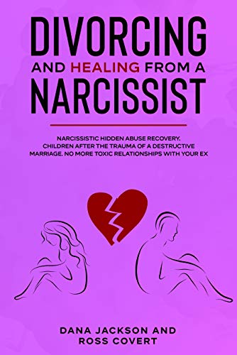 Divorcing and Healing from a Narcissist: Narcissistic Hidden Abuse and Recovery. Co-Parenting ...
