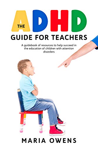 The ADHD Guide for Teachers: A guidebook of resourses to help succeed ...