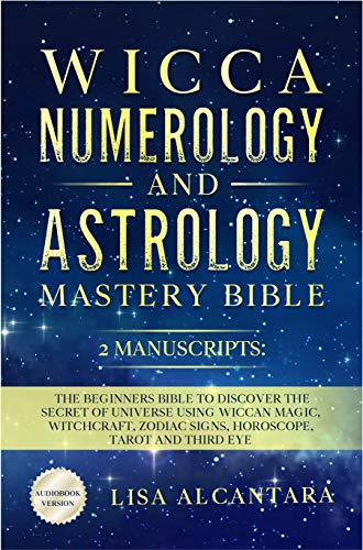 Wicca, Numerology and Astrology Mastery Bible: 2 Manuscripts: The ...