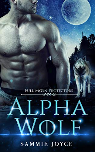 Alpha Wolf (Full Moon Protectors, #1) by Sammie Joyce | Goodreads