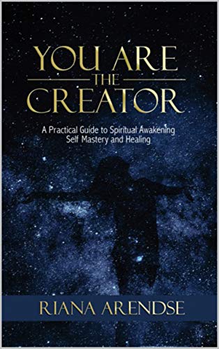 YOU ARE THE CREATOR: A Practical Guide to Spiritual Awakening, Self ...