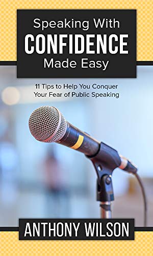 Speaking with Confidence Made Easy: 11 Tips to Help You Conquer Your ...