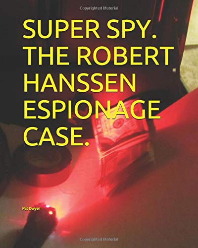 Super Spy: The Robert Hanssen Espionage Case by Pat Dwyer | Goodreads