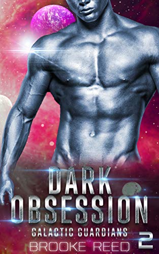 Dark Obsession (Galactic Guardians #2) by Brooke Reed | Goodreads