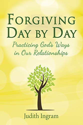 Forgiving Day by Day: Practicing God’s Ways in Our Relationships by ...