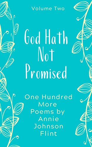 God Hath Not Promised - One Hundred More Poems by Annie Johnson Flint ...