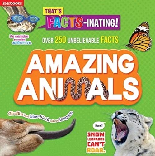 Amazing Animals-Over 250 Unbelievable FACTS! by Kidsbooks Publishing ...