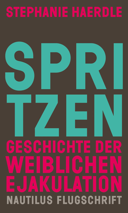 Spritzen. Geschichte der weiblichen Ejakulation by Stephanie Haerdle ...
