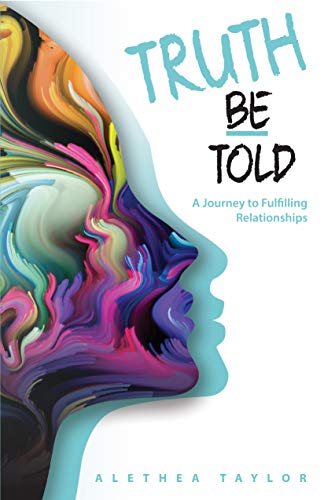 Truth Be Told - A Journey To Fulfilling Relationships by Alethea Taylor ...