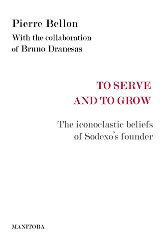 To serve and to grow: The iconoclastic beliefs of Sodexo's founder by ...
