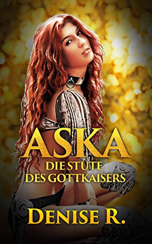 Aska – Die Stute des Gottkaisers (Die Kemerelle Saga) by Denise R ...