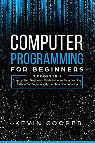 Computer Programming for Beginners: 3 Books in 1: Step by Step Guide to ...
