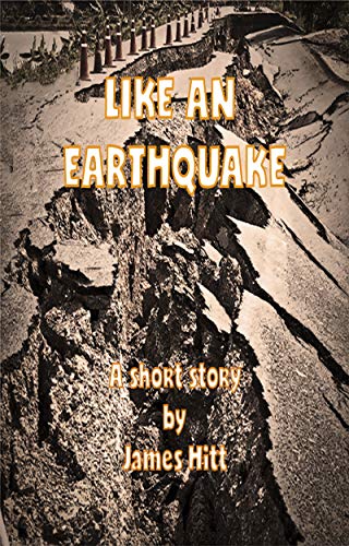 Like an Earthquake: A Short Story by James Hitt | Goodreads