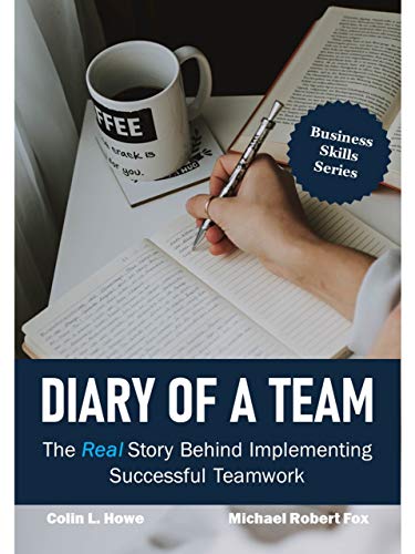 Diary of a Team: The Real Story Behind Implementing Successful Teamwork ...