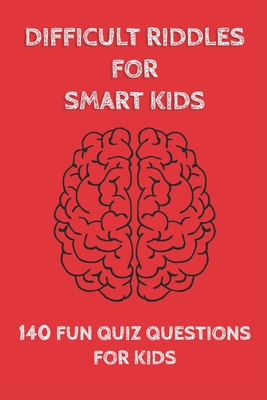 Difficult Riddles for Smart Kids: 140 Difficult Riddles And Brain ...