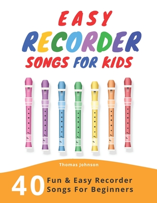 Easy Recorder Songs For Kids: 40 Fun & Easy Recorder Songs for ...