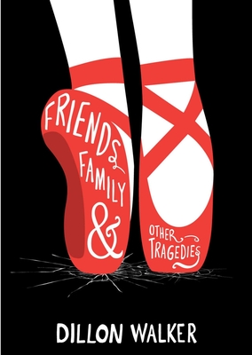 Friends, Family, And Other Tragedies by Dillon Walker | Goodreads