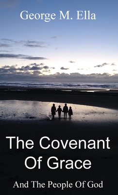 The Covenant Of Grace And The People Of God by George M Ella | Goodreads