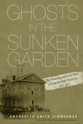 Ghosts in the Sunken Garden: The Founding and Early Years of Emporia ...