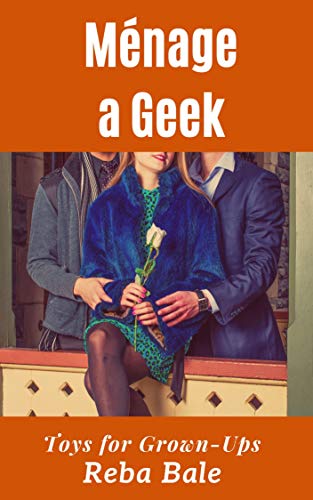 Ménage a Geek: A Hot Friends-to-Lovers MFM Romance by Reba Bale | Goodreads