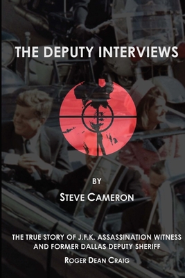 The Deputy Interviews: The True Story of J.F.K. Assassination Witness ...