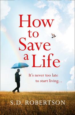 How to Save a Life by S.D. Robertson | Goodreads