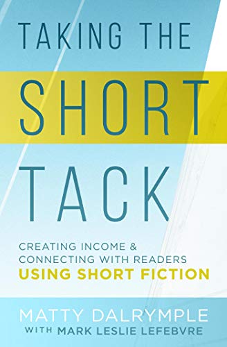 Taking the Short Tack: Creating Income and Connecting with Readers ...